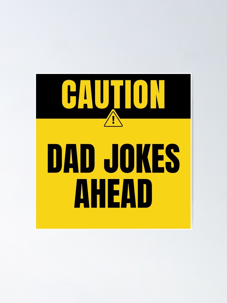 "Dad jokes ahead caution sign" Poster for Sale by DesignsByDaddy ...
