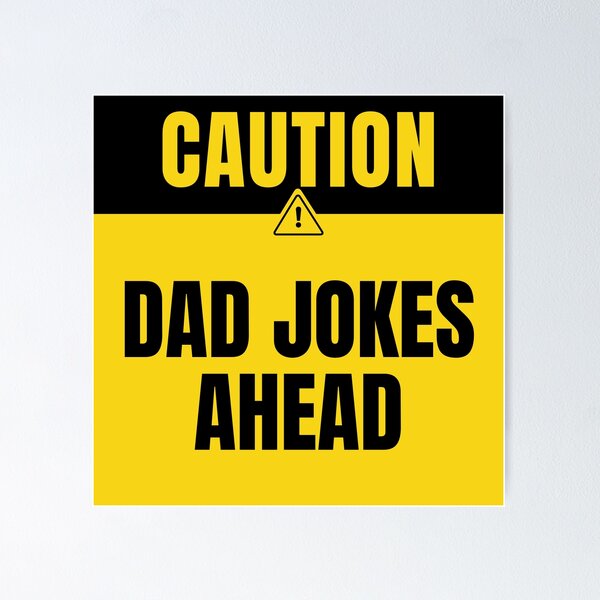 "Dad jokes ahead caution sign" Poster for Sale by DesignsByDaddy ...