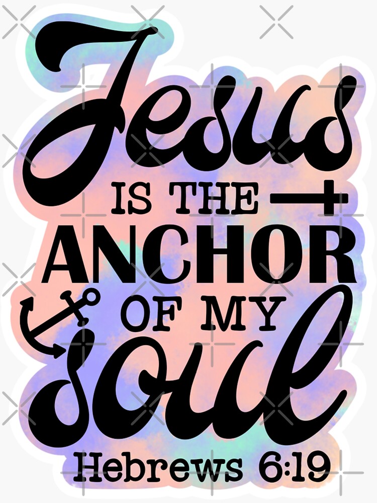 "Jesus Anchor Of My Soul | Hebrews 6:19 | Bible Verse" Sticker for Sale ...