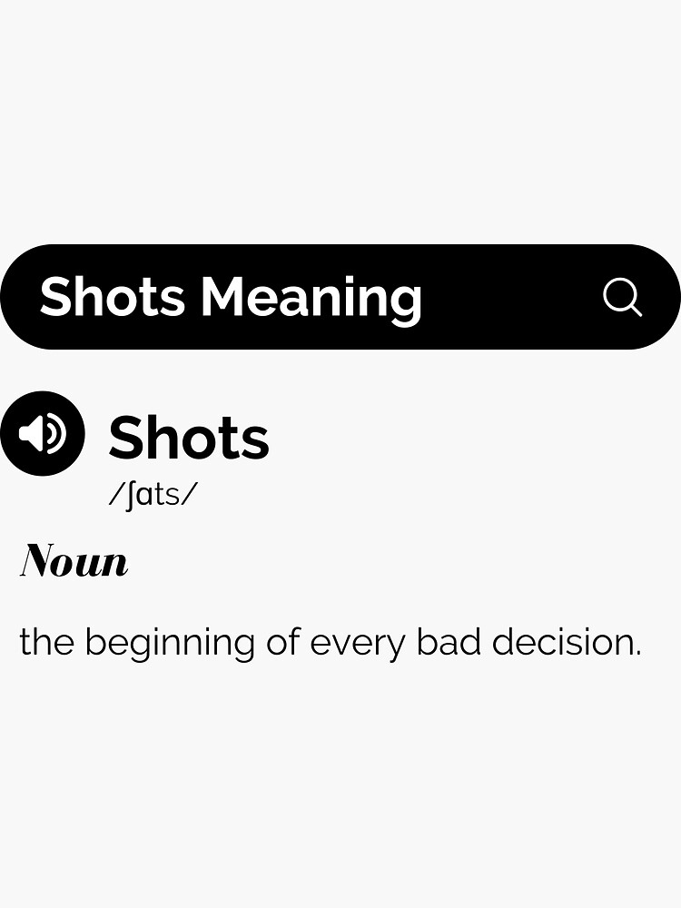 "Shots Meaning. The beginning of every bad decision - Funny Drinking ...