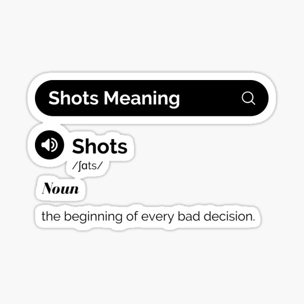 "Shots Meaning. The beginning of every bad decision - Funny Drinking ...