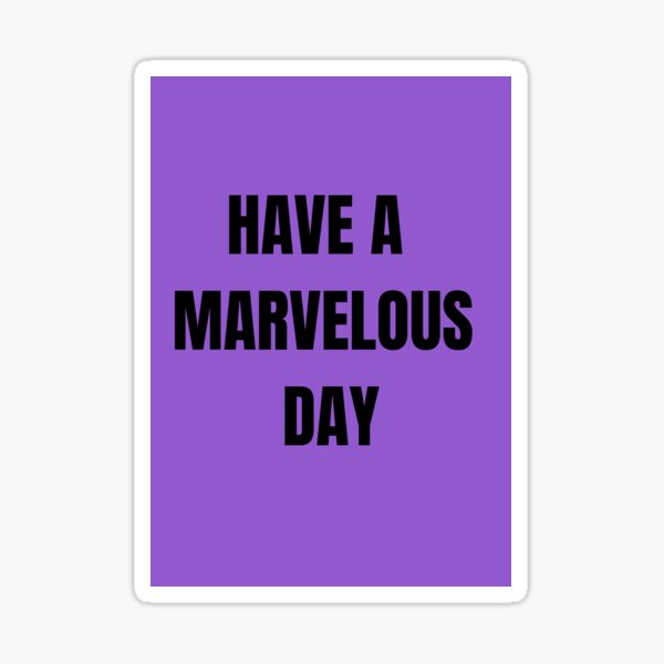 "Have a marvelous day. Happy mindset. Marvelous mind" Sticker for Sale ...