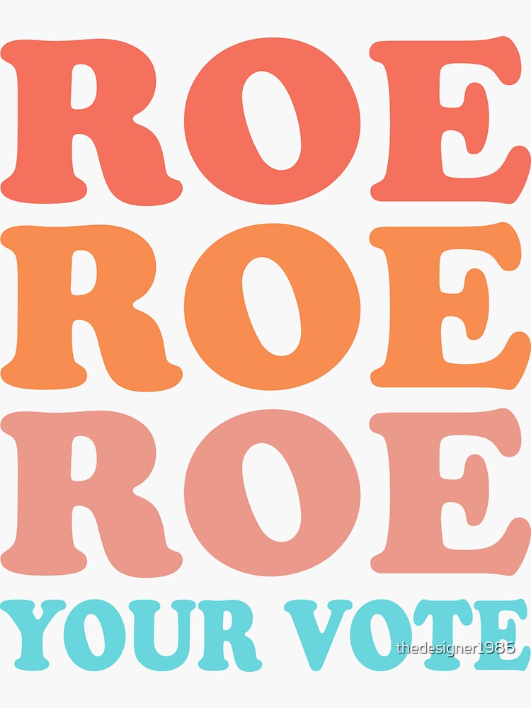 "Roe Roe Roe your vote" Sticker for Sale by thedesigner1986 | Redbubble