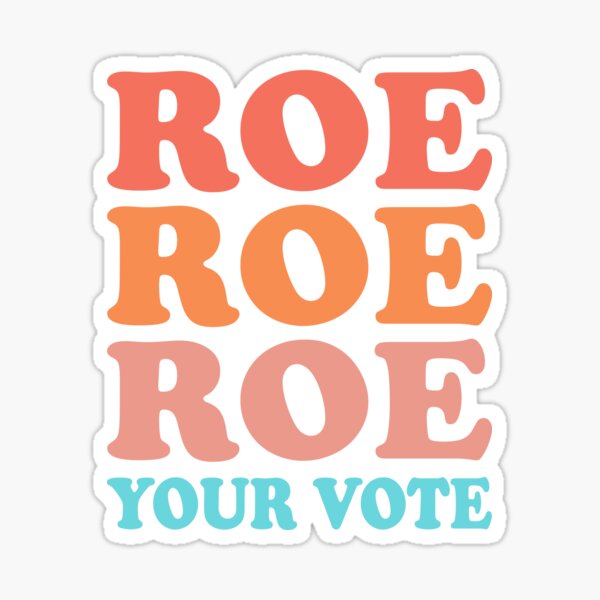 "Roe Roe Roe your vote" Sticker for Sale by thedesigner1986 | Redbubble