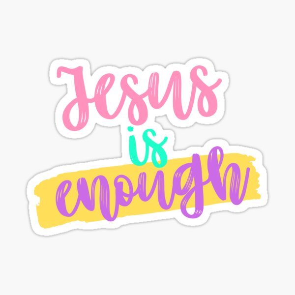 "Jesus is enough." Sticker for Sale by Ashira7 | Redbubble