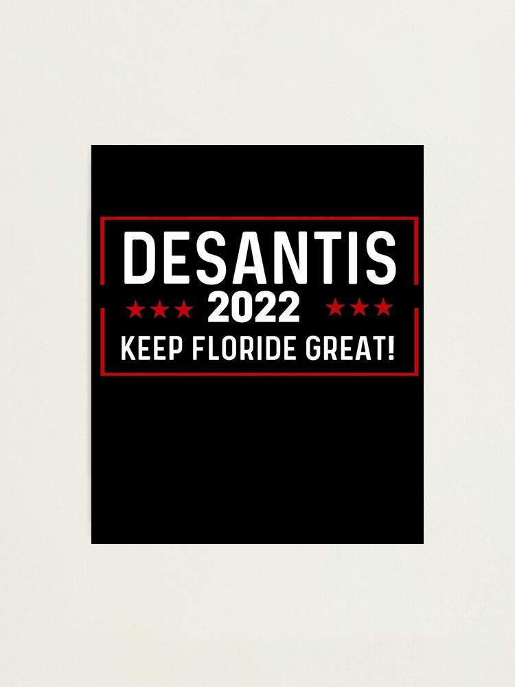 "DeSantis 2022 Keep Florida Great, Vote ron desantis" Photographic ...
