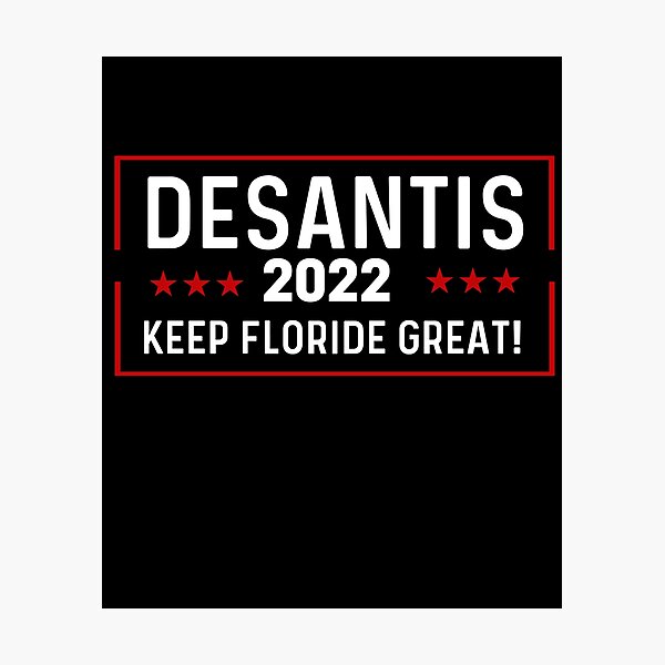 "DeSantis 2022 Keep Florida Great, Vote ron desantis" Photographic ...