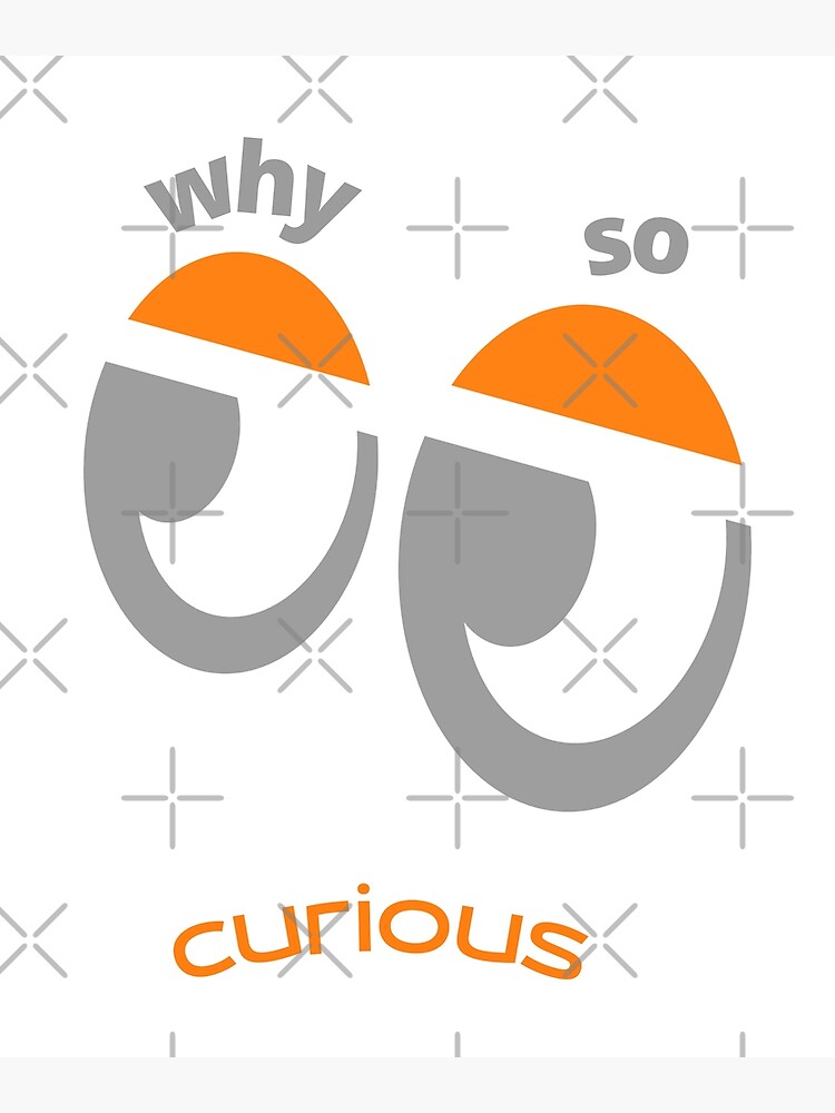 "why so curious !!" Poster for Sale by halimaagshop | Redbubble