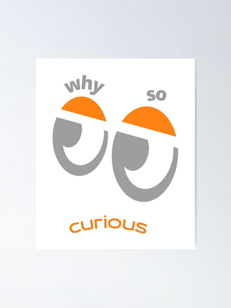"why so curious !!" Poster for Sale by halimaagshop | Redbubble