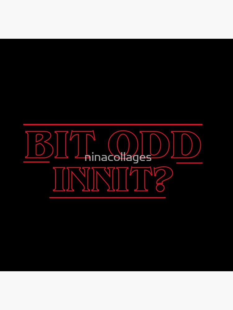 "Bit Odd, Innit? British Stranger Things" Art Print for Sale by ...