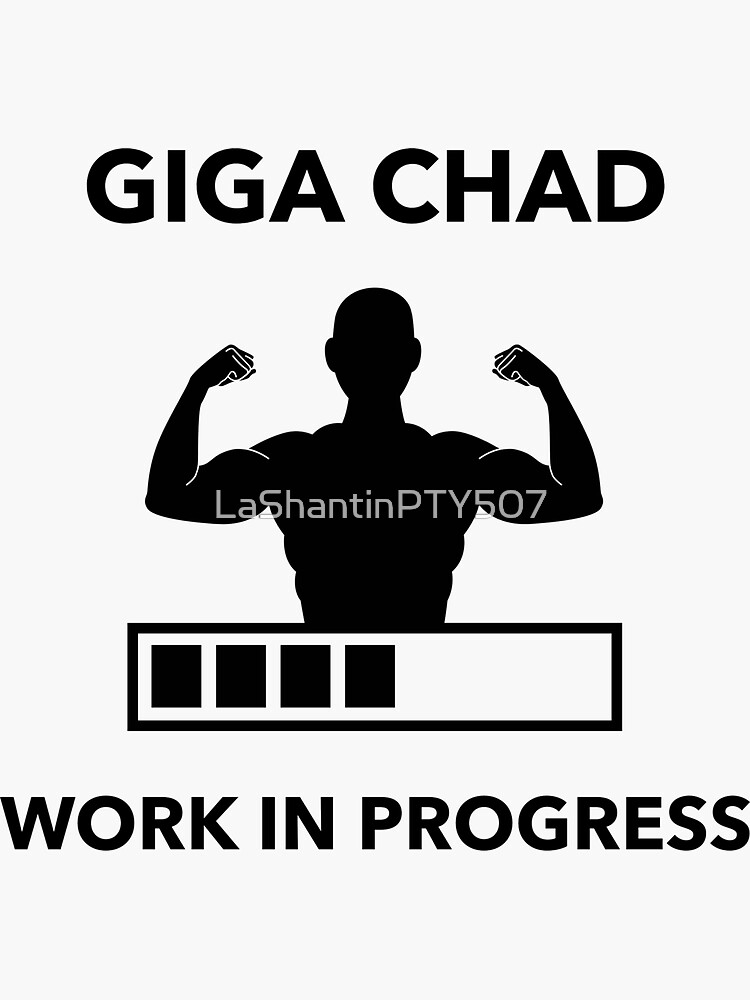 "Giga Chad: Work in Progress" Sticker for Sale by LaShantinPTY507 ...