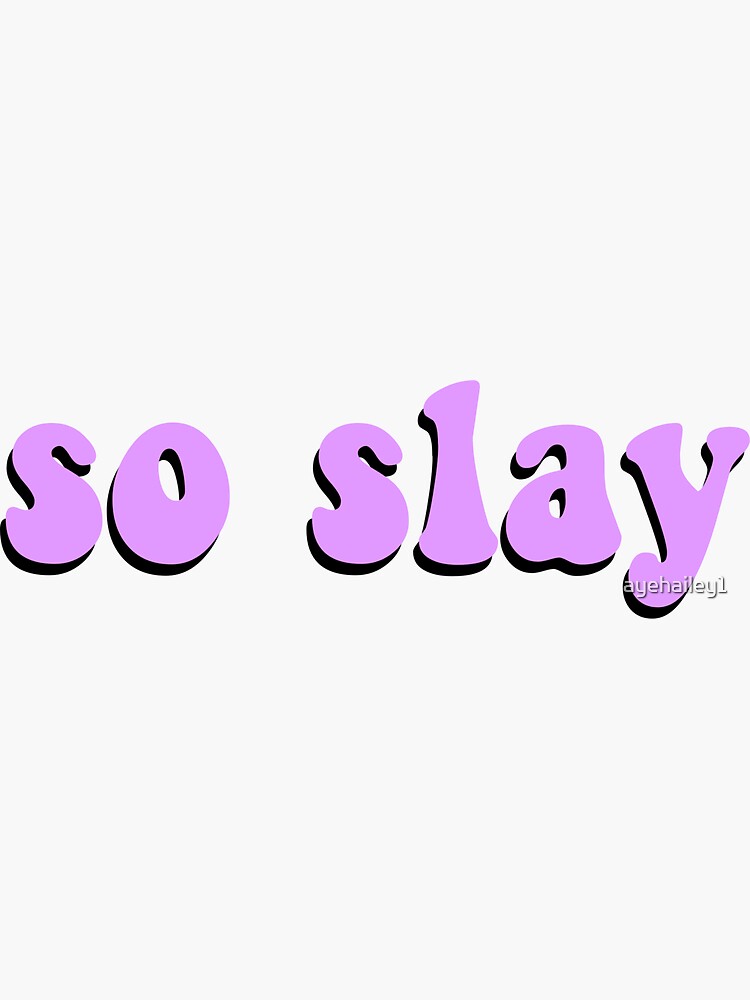 "so slay" Sticker for Sale by ayehailey1 | Redbubble