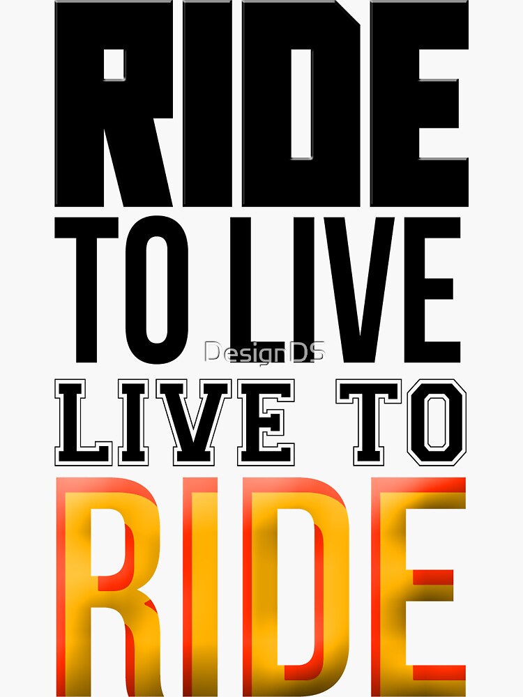"Ride to live - live to ride" Sticker for Sale by DesignDS | Redbubble