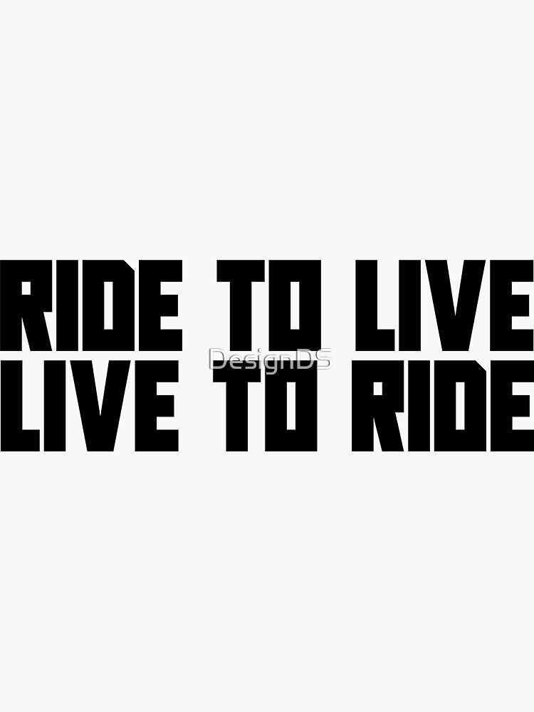 "Ride to live - live to ride" Sticker for Sale by DesignDS | Redbubble