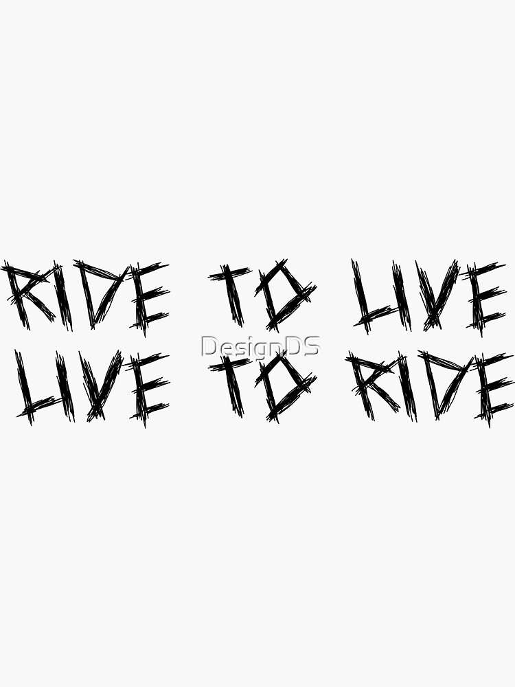 "Ride to live - live to ride" Sticker for Sale by DesignDS | Redbubble