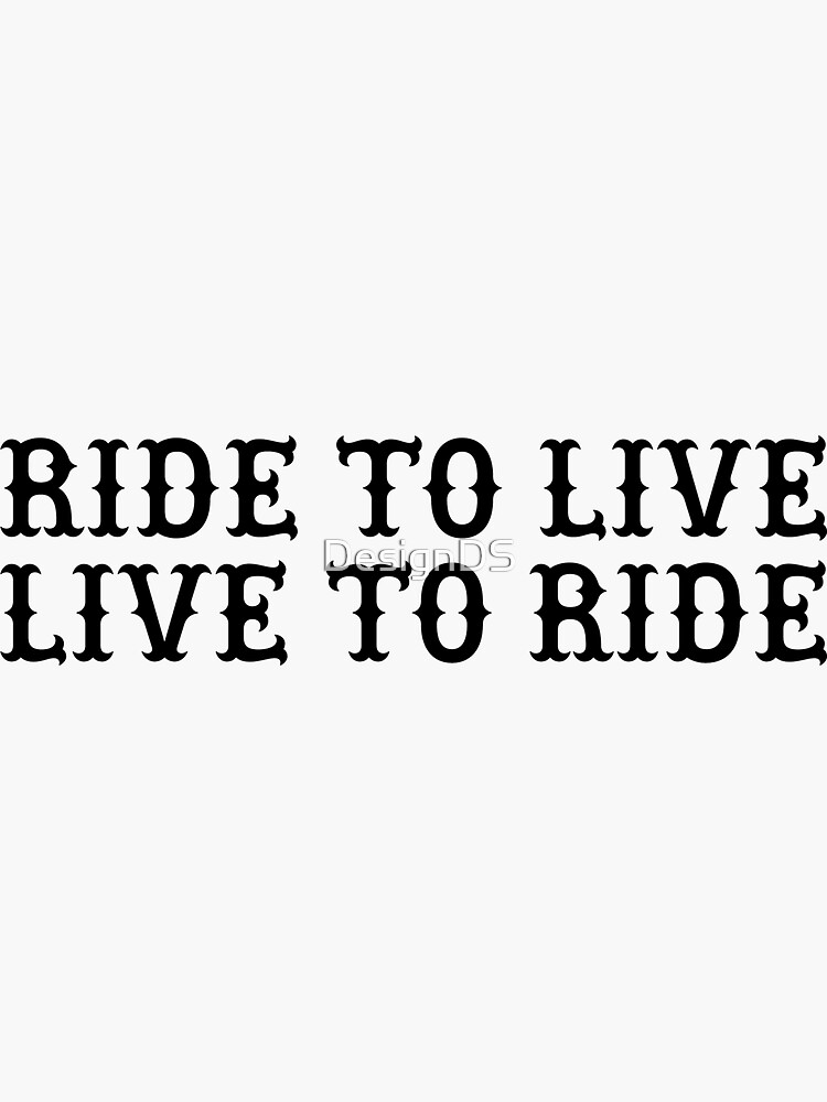 "Ride to live - live to ride" Sticker for Sale by DesignDS | Redbubble