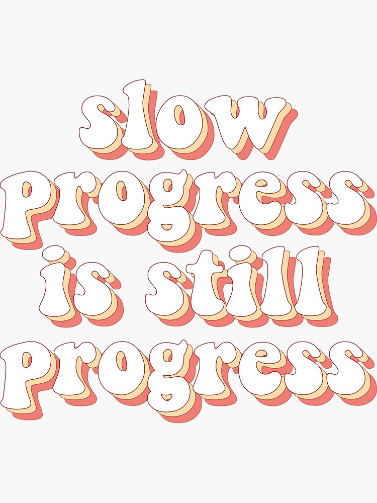 "Slow Progress Is Still Progress" Sticker for Sale by Smoothie-vibes ...