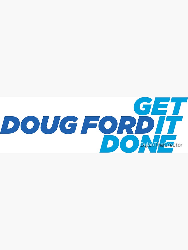 "Doug Ford Get It Done Slogan" Sticker for Sale by DylanThaCreator ...