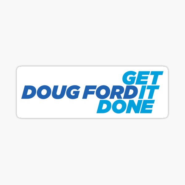 "Doug Ford Get It Done Slogan" Sticker for Sale by DylanThaCreator ...