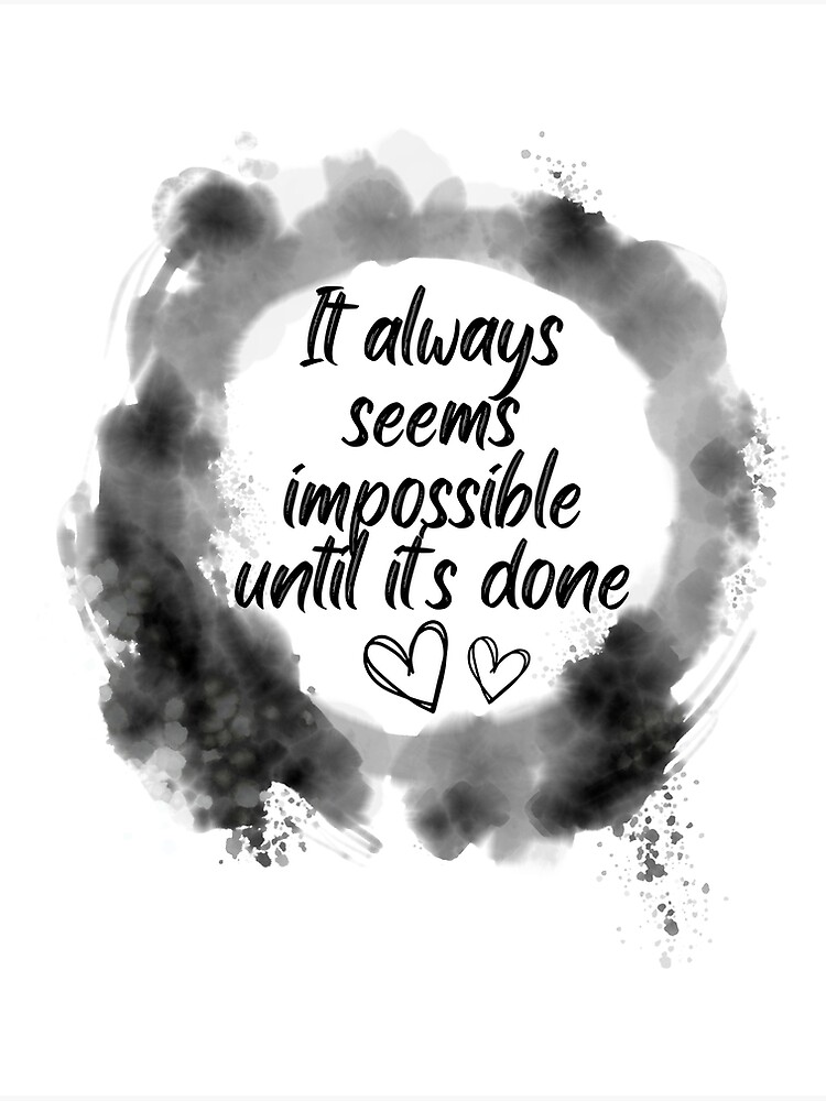 "It Always Seems Impossible Until It's Done Inspirational Quote | Black ...