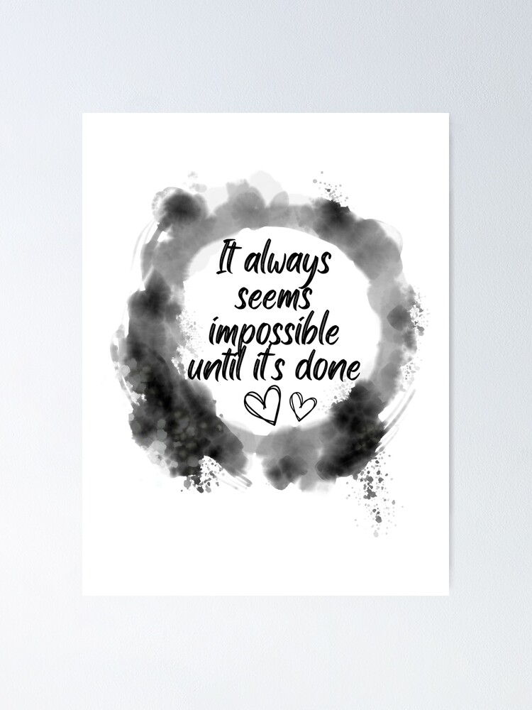"It Always Seems Impossible Until It's Done Inspirational Quote | Black ...