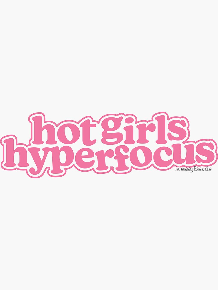 "Hot Girls Hyperfocus" Sticker for Sale by MessyBestie | Redbubble