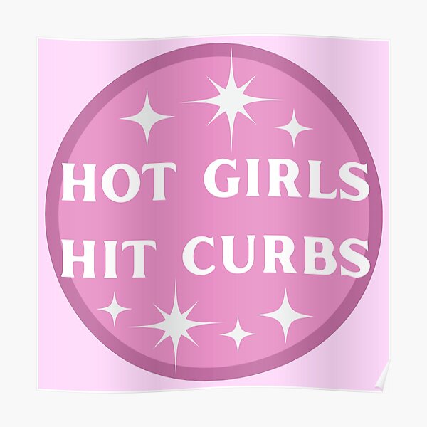 "Hot Girls Hit Curbs" Poster for Sale by caringiscool | Redbubble