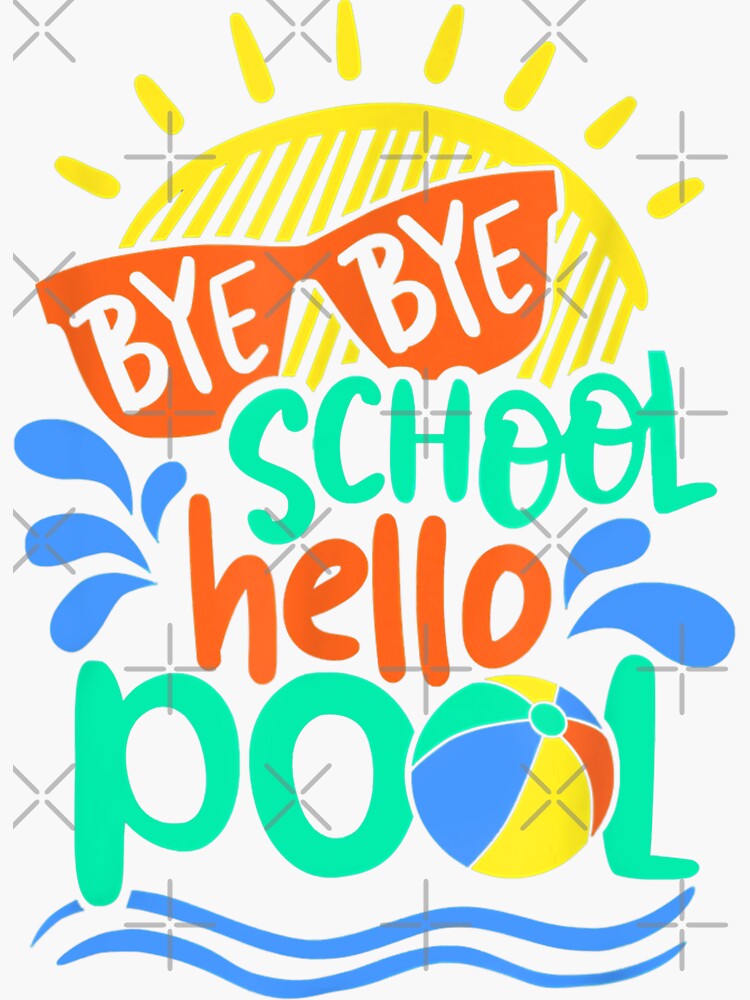 "Bye Bye School Hello Pool Summer Last Day Of School Student" Sticker ...