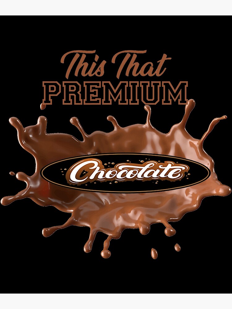 "This That Premium CHOCOLATE Funny Chocolate Lovers " Poster for Sale ...