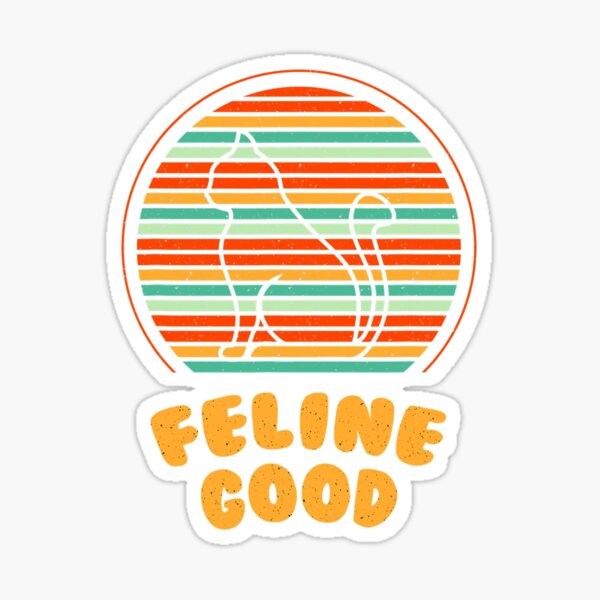 "Feline Good Cat Lover Positivity Kitten Positive Quote " Sticker for ...