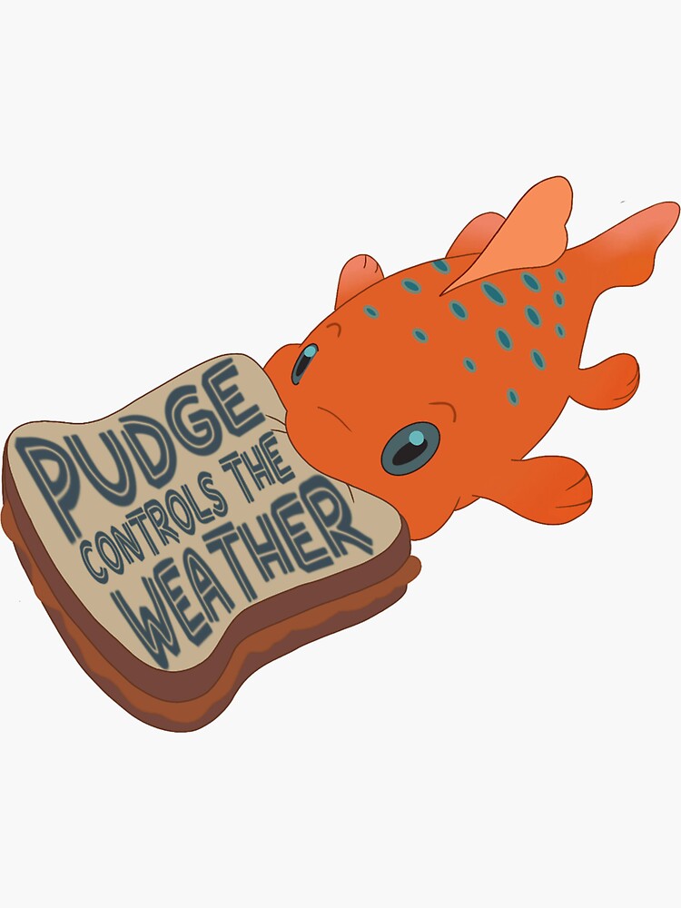 "PUDGE CONTROLS THE WEATHER Pudge The Fish " Sticker for Sale by ...