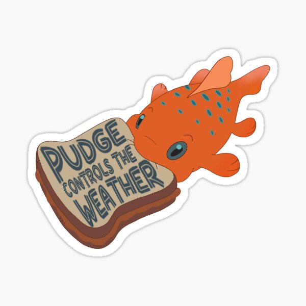 "PUDGE CONTROLS THE WEATHER Pudge The Fish " Sticker for Sale by ...