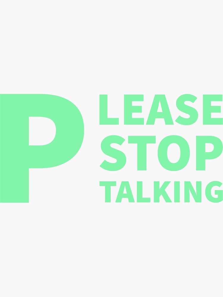 "Please stop talking, funny sarcastic, humorous sarcasm, witty be quiet ...