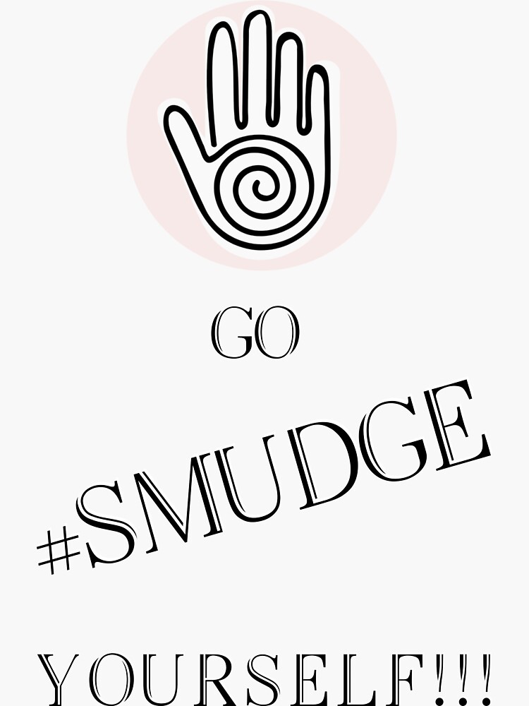 "Go Smudge Yourself (Original Design)" Sticker for Sale by ParaMorphose ...