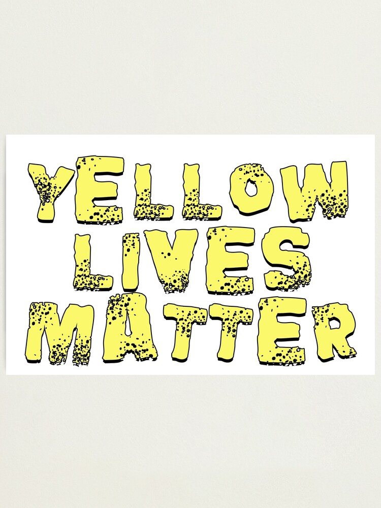 "yellow lives matter" Photographic Print for Sale by jonkhaynes | Redbubble