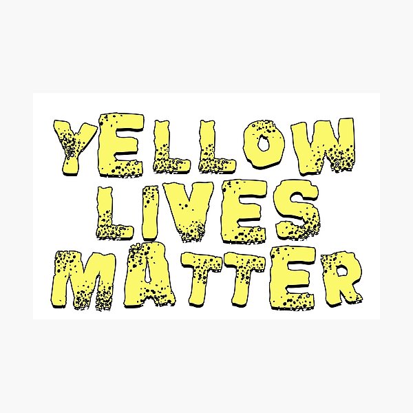 "yellow lives matter" Photographic Print for Sale by jonkhaynes | Redbubble