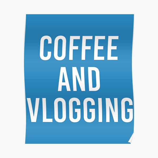 "Coffee And Vlogging" Poster for Sale by ChinnfChinz | Redbubble