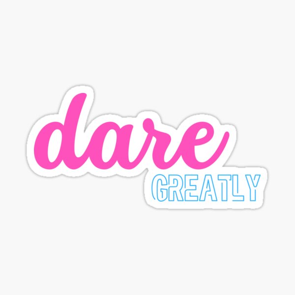"Dare Greatly" Sticker for Sale by funkies | Redbubble