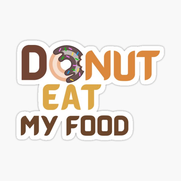 "Donut eat my food" Sticker for Sale by Sana22nassar | Redbubble