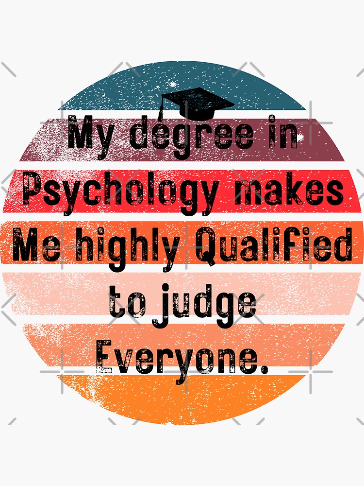 "My Degree In Psychology Makes Me Highly Qualified To Judge Everyone ...