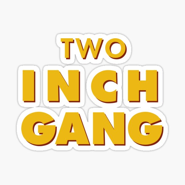 "two inch gang shirt" Sticker for Sale by AmelyLindgren | Redbubble