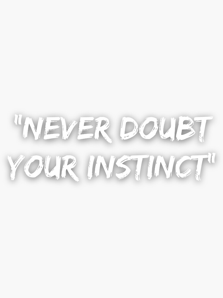 "Never doubt your instinct" Sticker for Sale by TextremX | Redbubble