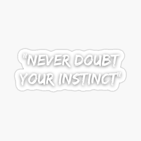 "Never doubt your instinct" Sticker for Sale by TextremX | Redbubble