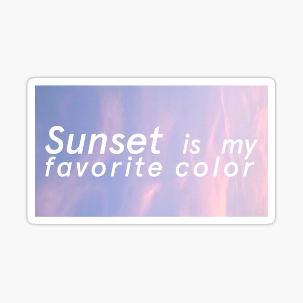 "Sunset is my favorite color" Sticker for Sale by OliviaNDesign | Redbubble