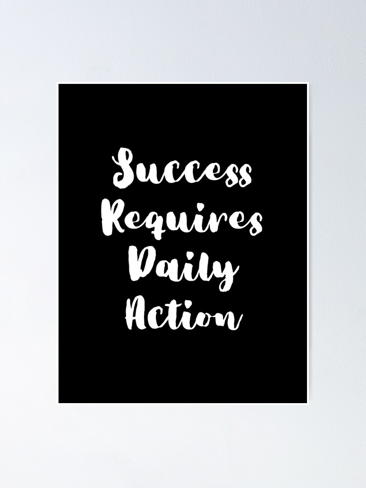 "Success Requires Daily Action(Inspirational Quote)" Poster for Sale by ...