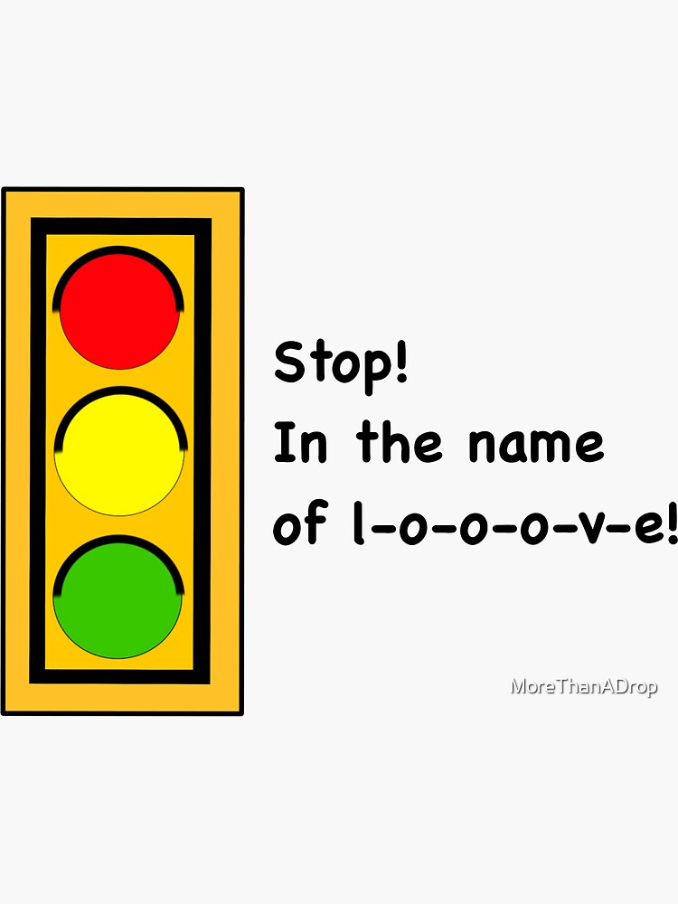 "Stop! In the name of love!" Sticker for Sale by MoreThanADrop | Redbubble