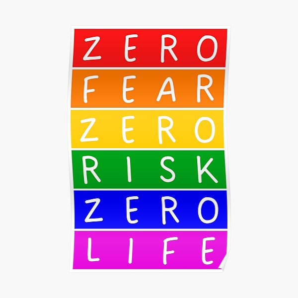"Zero fear. Zero risk. Zero life - Rainbow" Poster for Sale by ...
