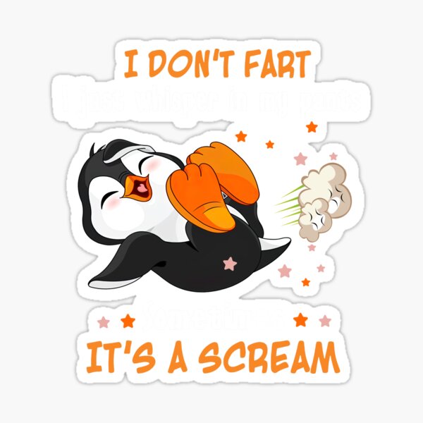 "I Don’t Fart Sometimes It’s A Scream Funny Penguin Joke" Sticker for ...
