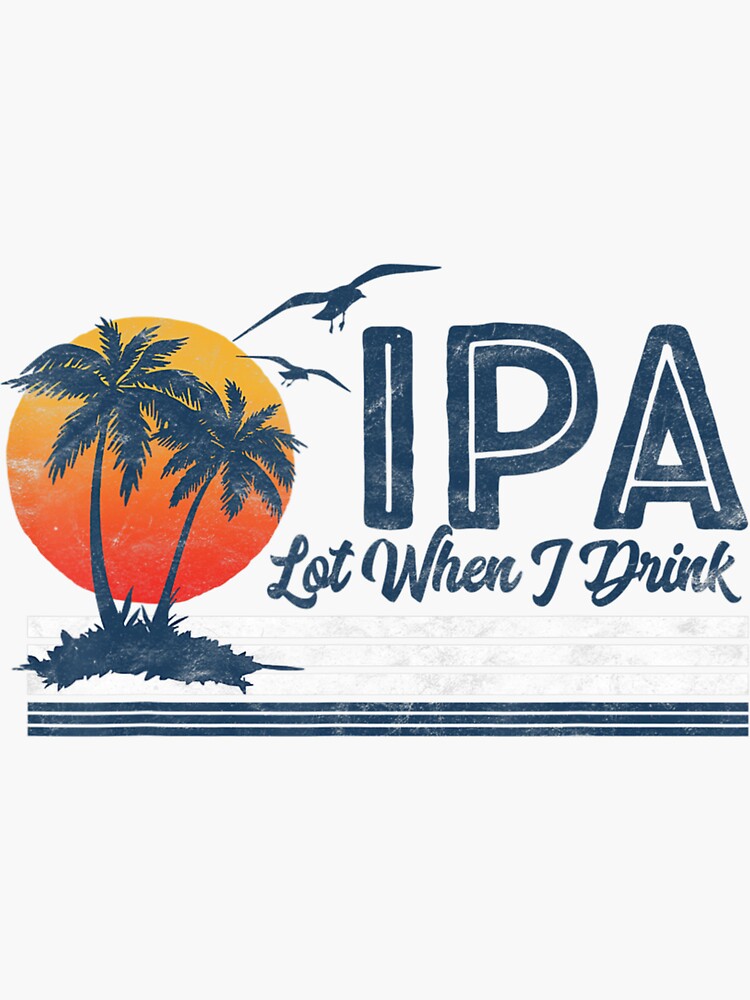 "Ipa Lot When I Drink Retro Beach Craft Beer 80'S" Sticker for Sale by ...