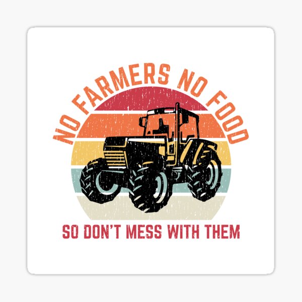 "No Farmers No Food So Don't Mess With Them Tractor Protest Fertilizer ...